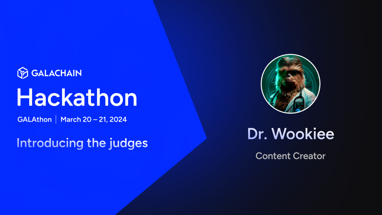 GalaChain Hackathon: Meet the Judges – Dr. Wookiee, From Community ...